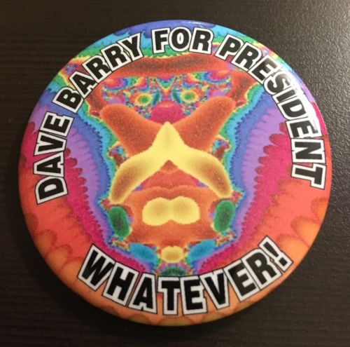 Humorous Dave Barry For President Whatever Pin Button -- Antique Price ...