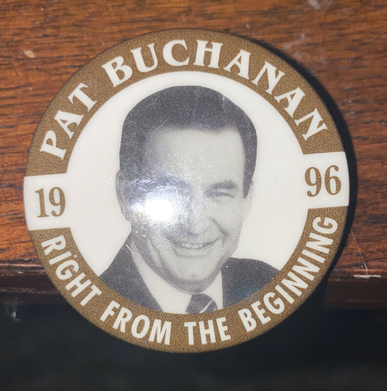 1996 Pat Buchanan Right From The Beginning Political Pin Button ...